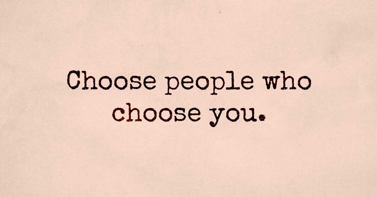 Give your love to someone who will always choose you